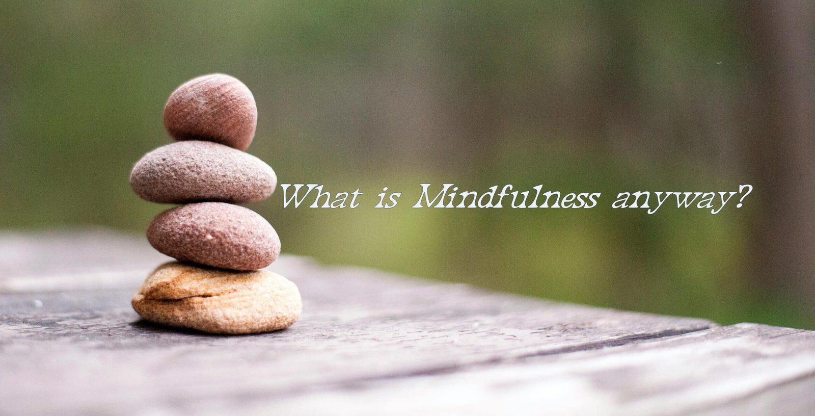 What is Mindfulness Anyway? - Thoughts of Beauty